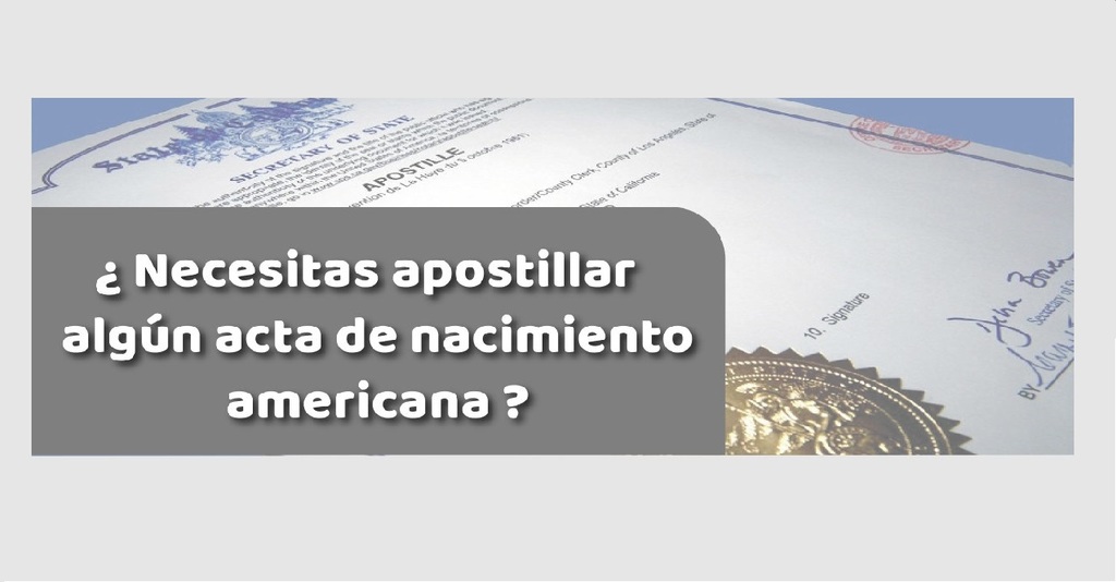 ¿Necesitas apostillar alguna acta de nacimiento americana ...